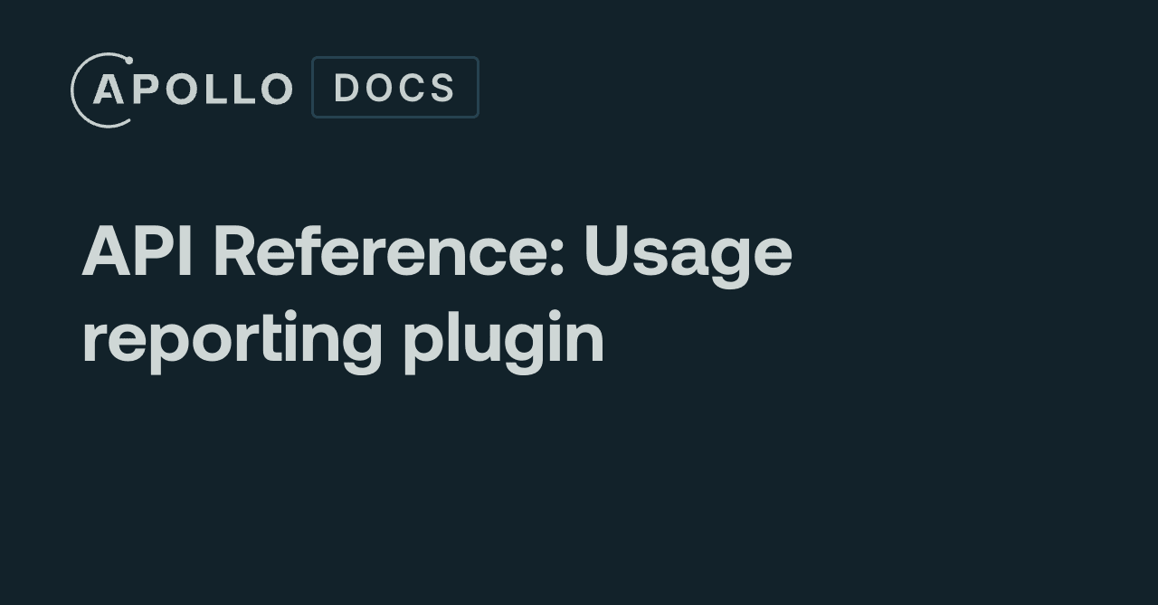 API Reference: Usage reporting plugin - Apollo GraphQL Docs API Reference: Usage reporting plugin - Apollo GraphQL Docs